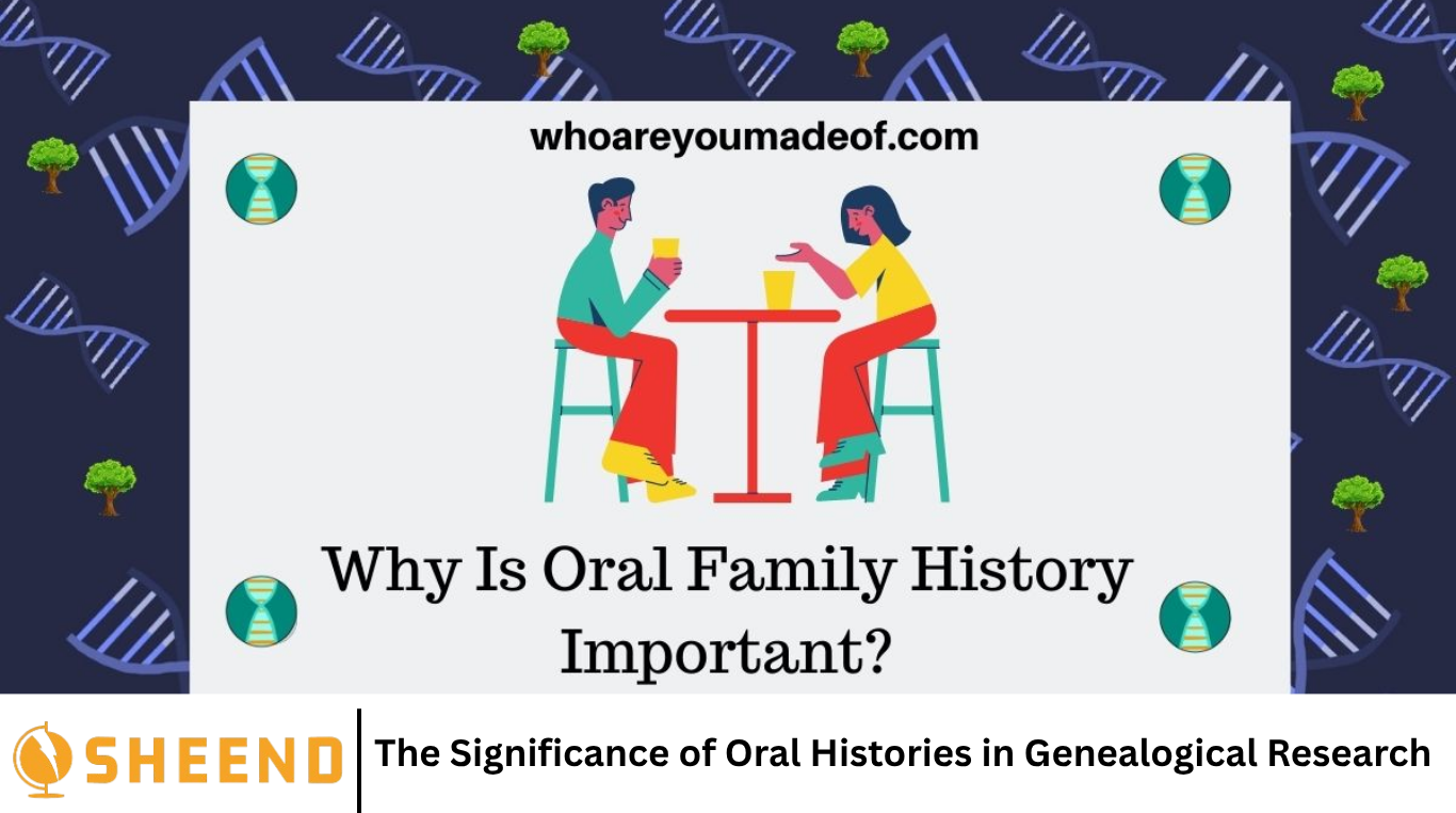 The Significance of Oral Histories in Genealogical Research- Sheend