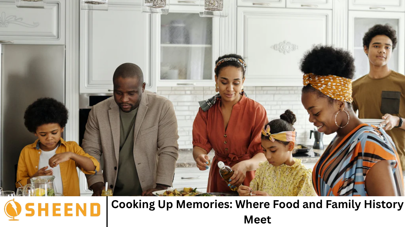 Cooking Up Memories: Where Food and Family History Meet - Sheend